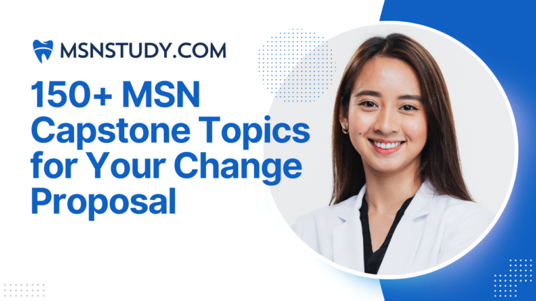 150+ Great MSN Capstone Topics For Your Change Proposal